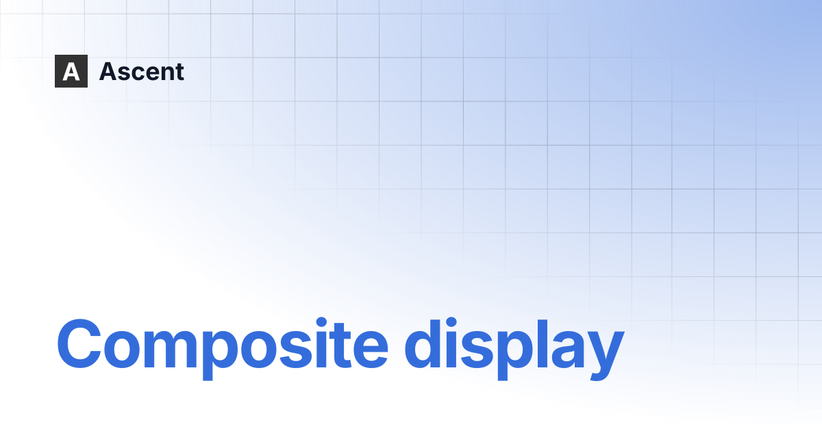 Composite display | Ascent